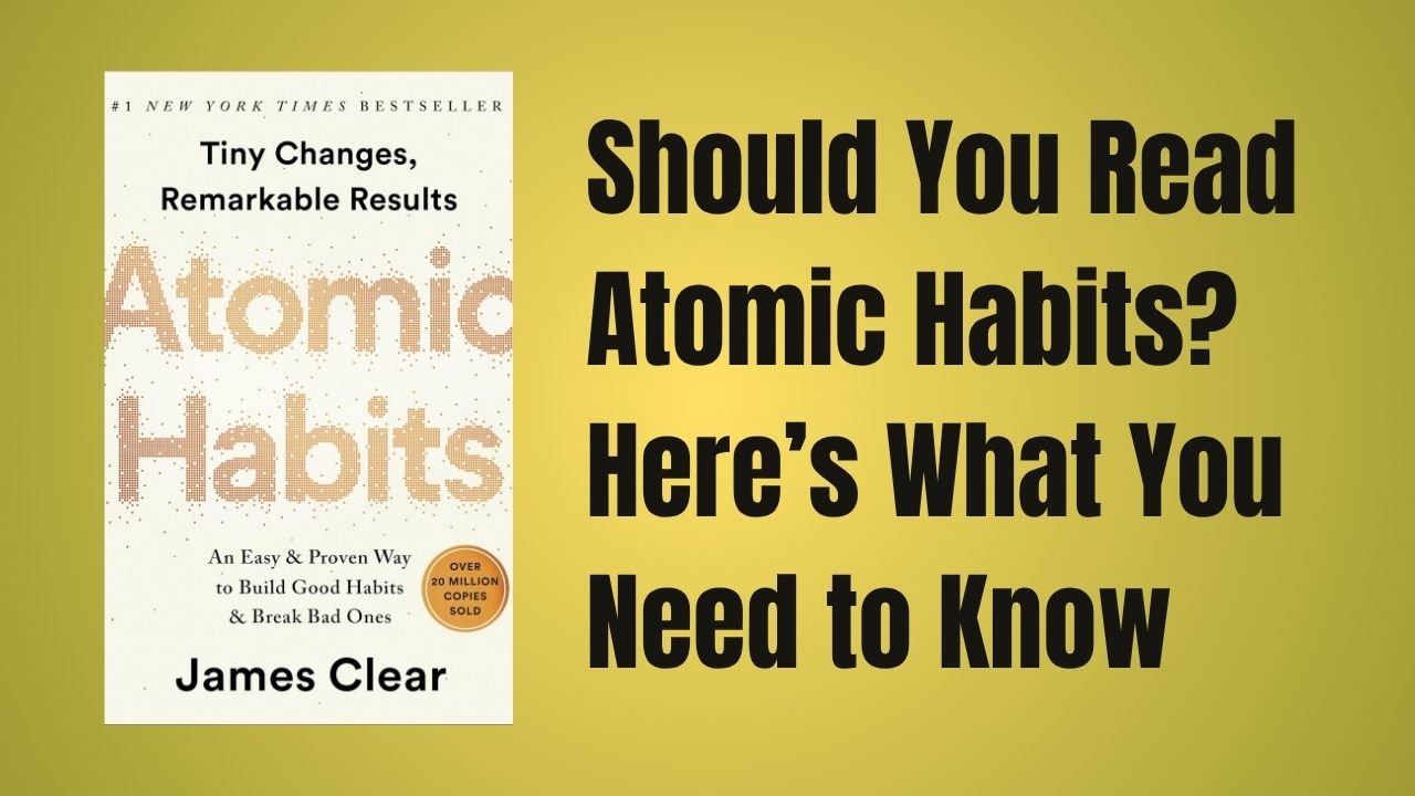 Should You Read Atomic Habits? Here’s What You Need to Know