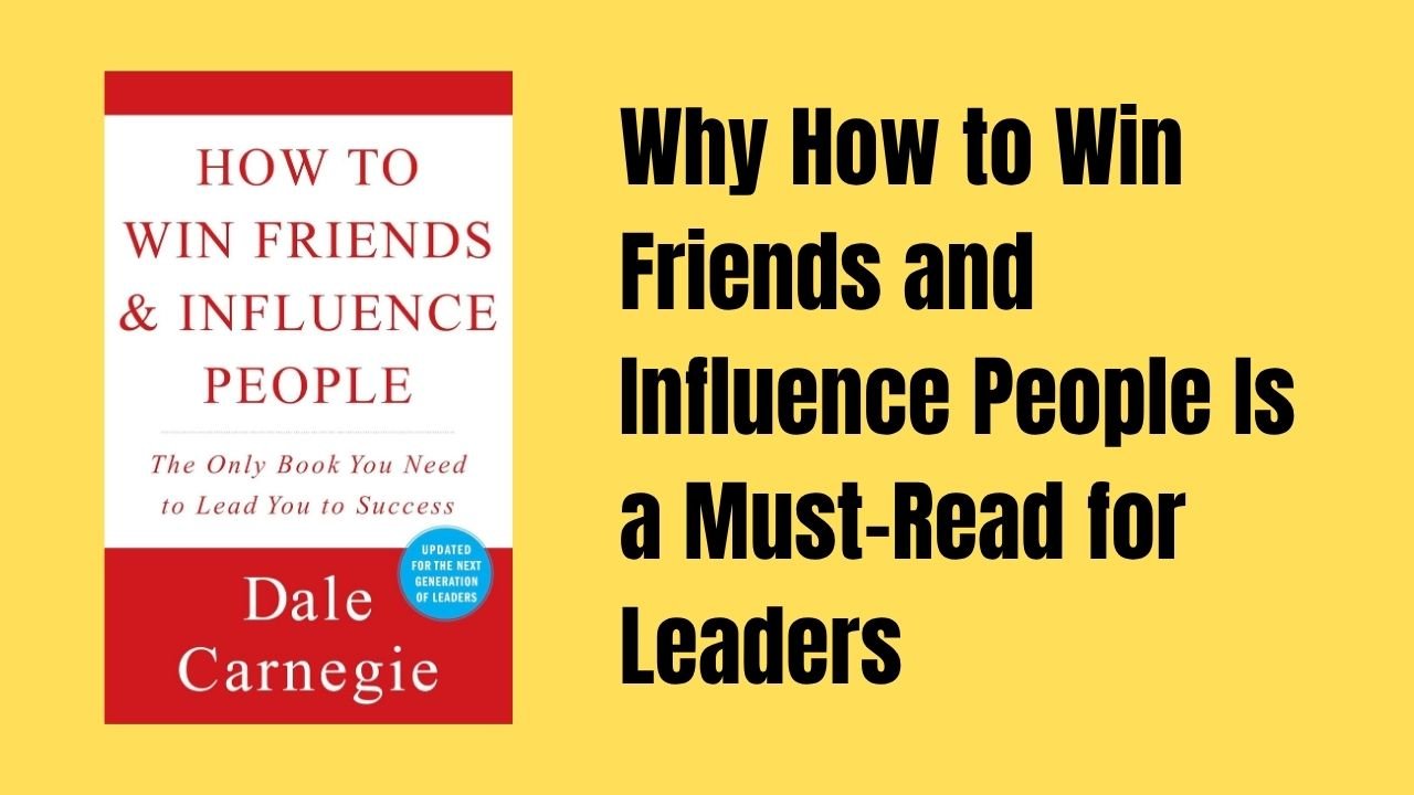 Why How to Win Friends Is a Must-Read for Leaders